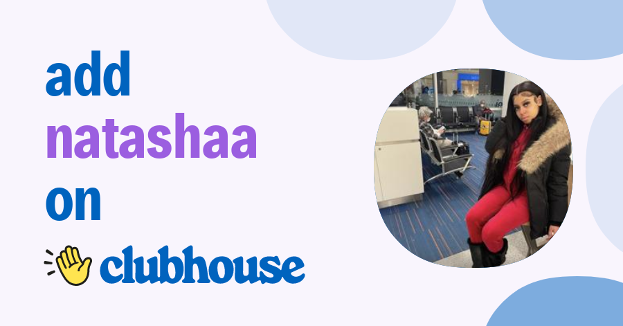 Natashaa - Clubhouse