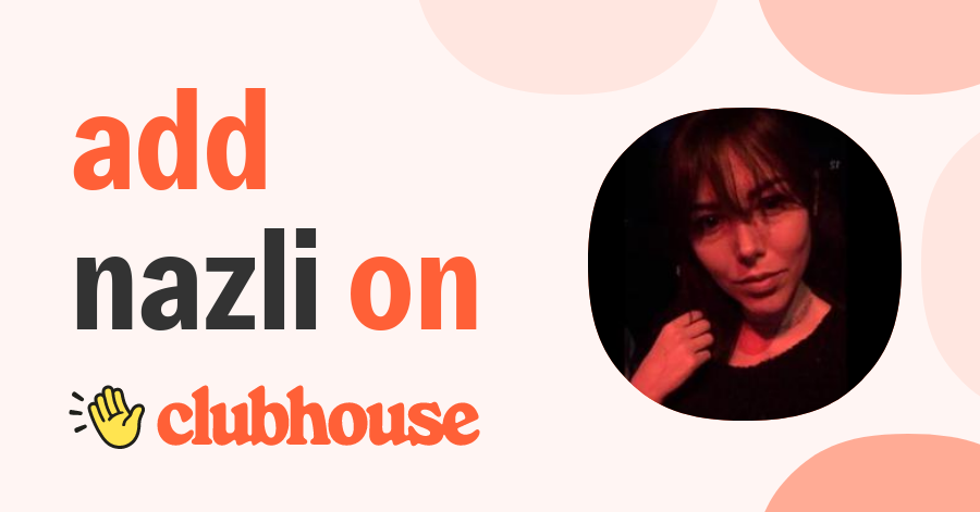 Nazli Yilmaz - Clubhouse