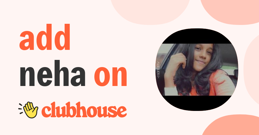 Neha Mohan - Clubhouse