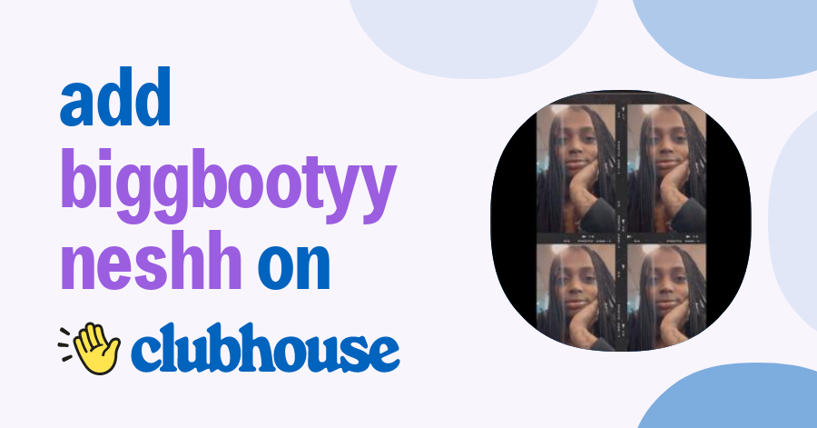 BIGGBootyyy NESHHH - Clubhouse