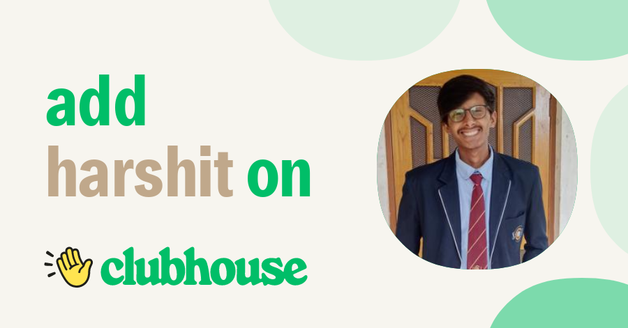 Harshit Dhek - Clubhouse