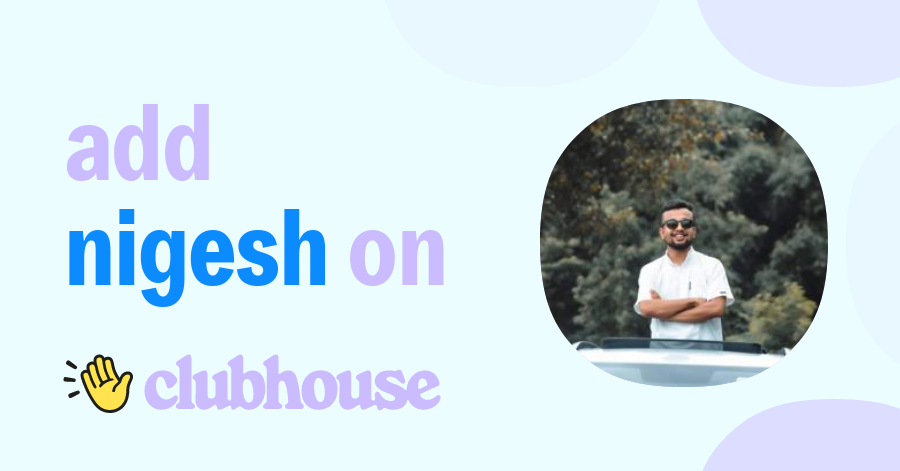 Nigesh Nayaju - Clubhouse