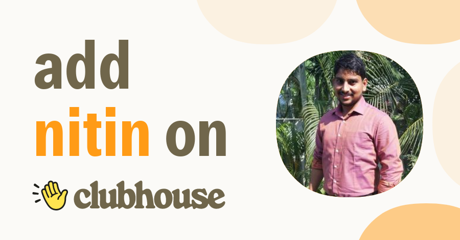 Nitin Yadav - Clubhouse