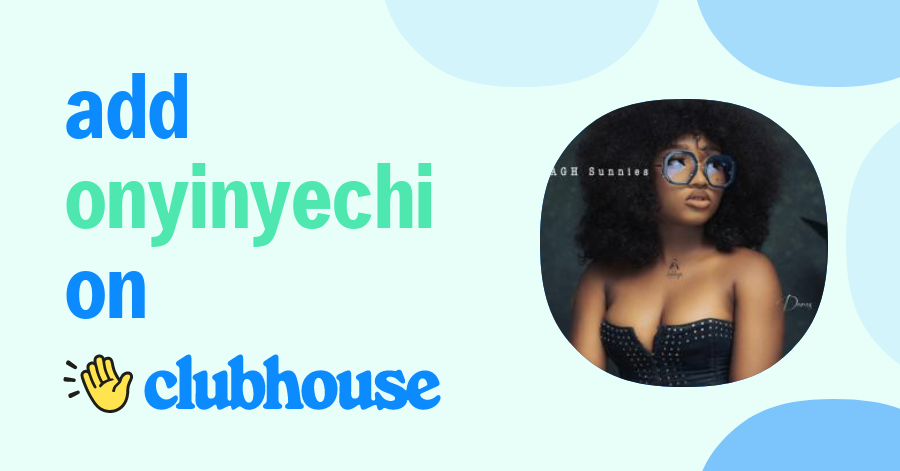 Onyinyechi Chukwu - Clubhouse