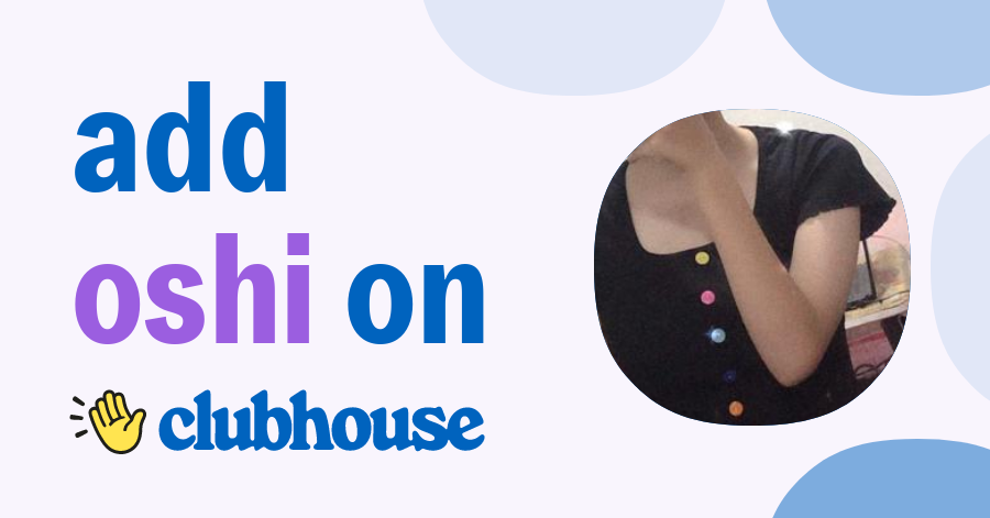 Oshi Oshi - Clubhouse
