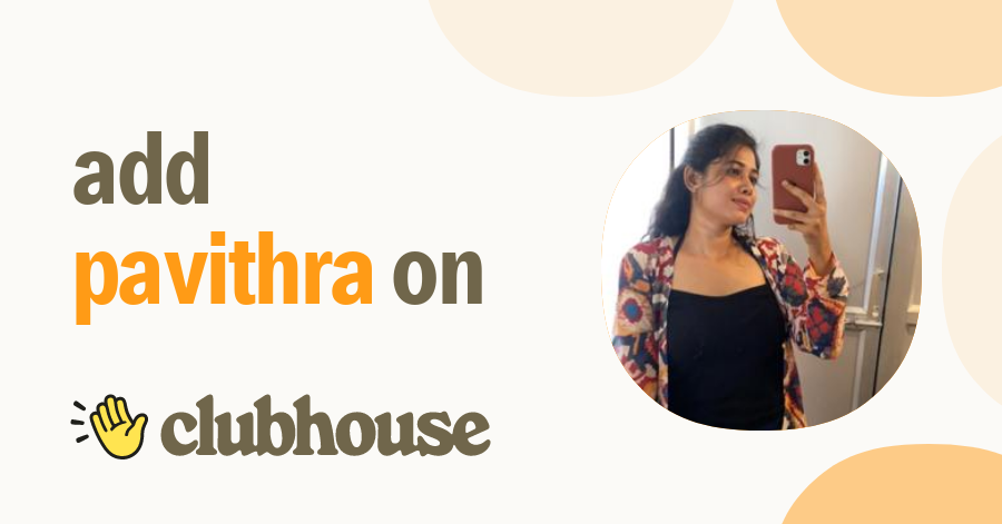 Pavithra Naidu - Clubhouse