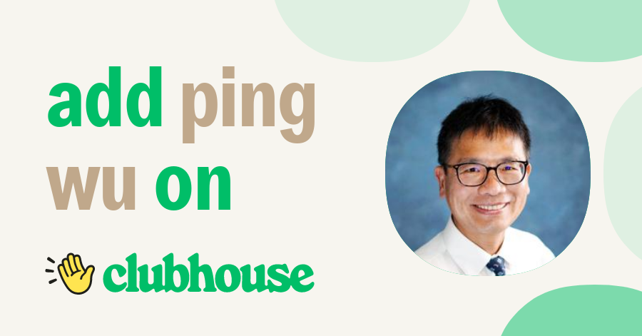 Ping Wu - Clubhouse