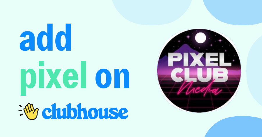 Pixel Club Media - Clubhouse