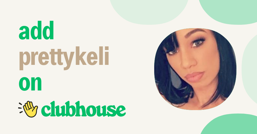 PrettyKeli - Clubhouse