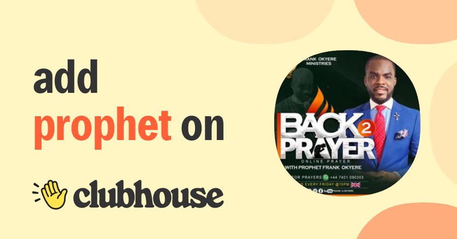 Prophet Frank Okyere - Clubhouse