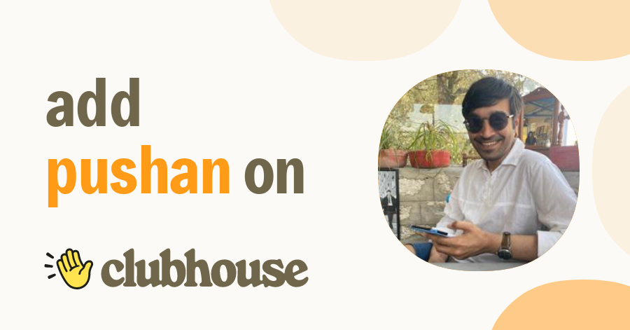 Pushan Dwivedi - Clubhouse
