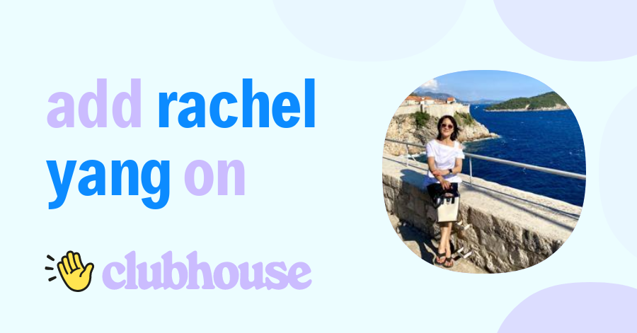 Rachel Yang - Clubhouse