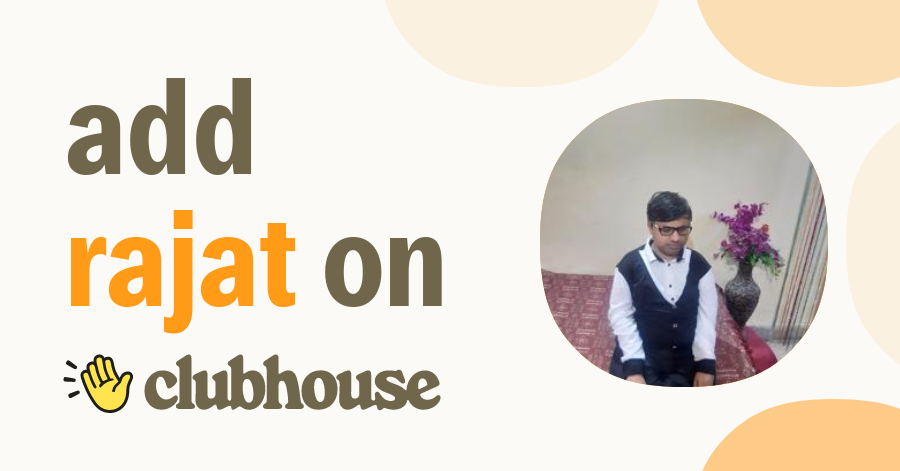 Rajat Goyal - Clubhouse