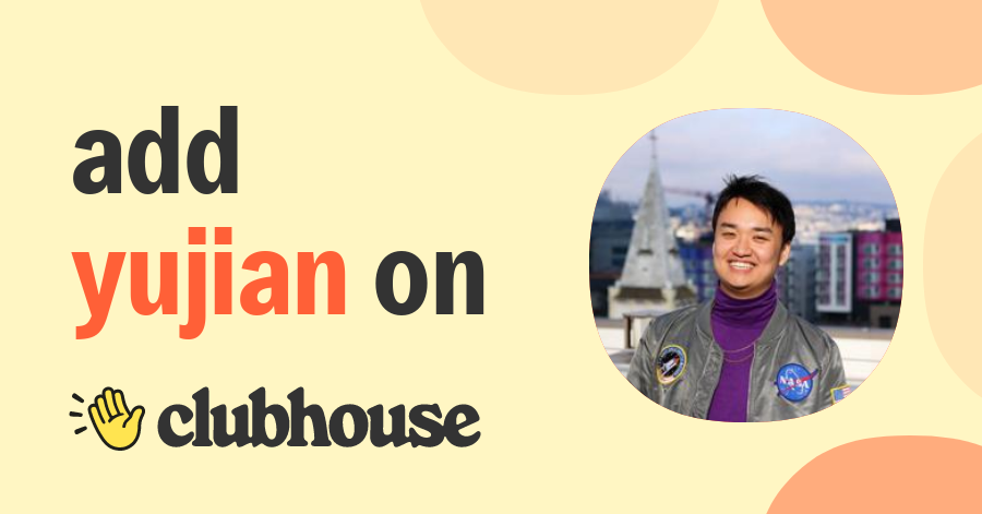 Yujian Tang - Clubhouse