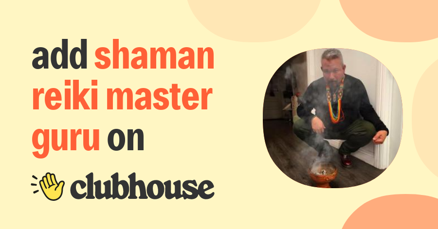 Shaman Reiki Master Guru - Clubhouse