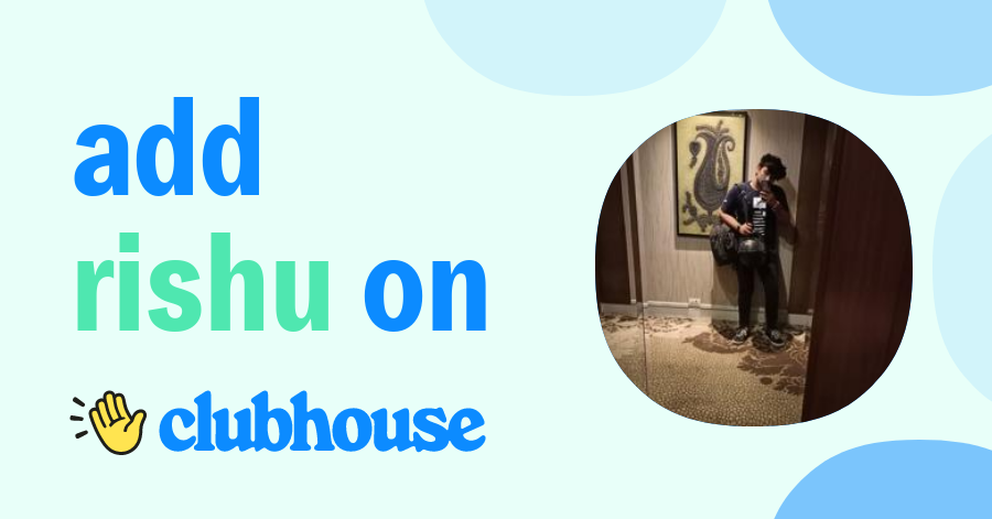Rishu Sharma - Clubhouse