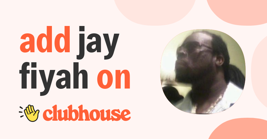 Jay Fiyah - Clubhouse