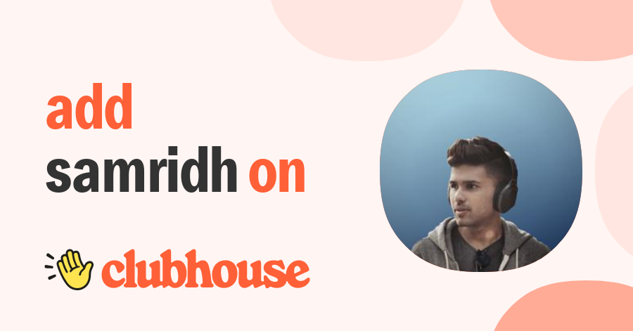 Samridh Dokania - Clubhouse