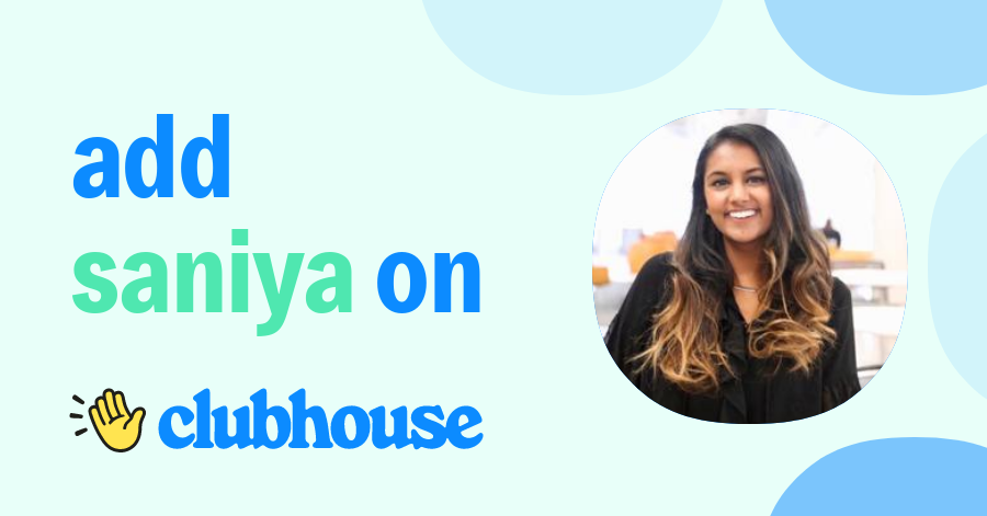 Saniya Shah - Clubhouse