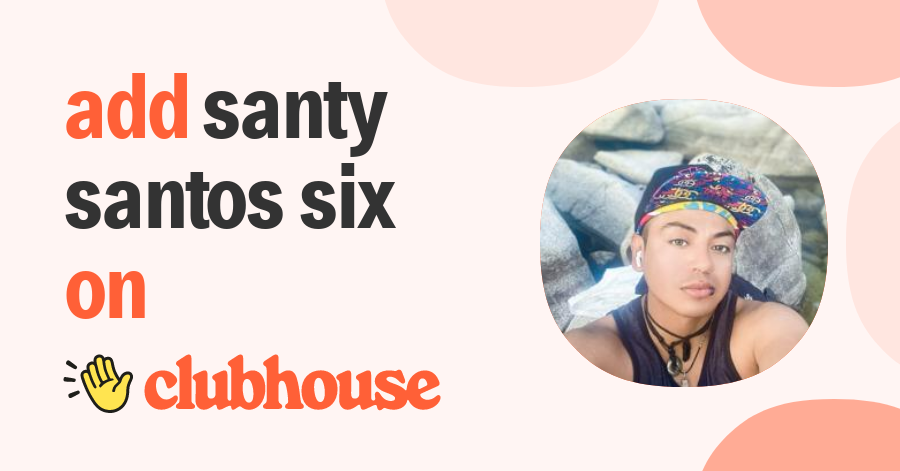 santy santos six - Clubhouse