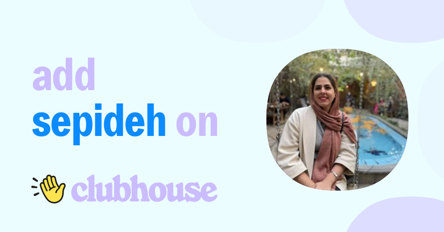 Sepideh Ahmadzadeh - Clubhouse