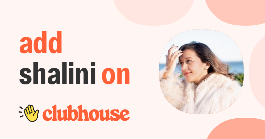 Shalini Mehan - Clubhouse