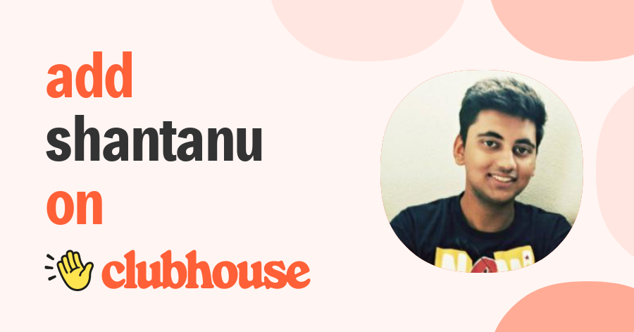 Shantanu Rastogi - Clubhouse