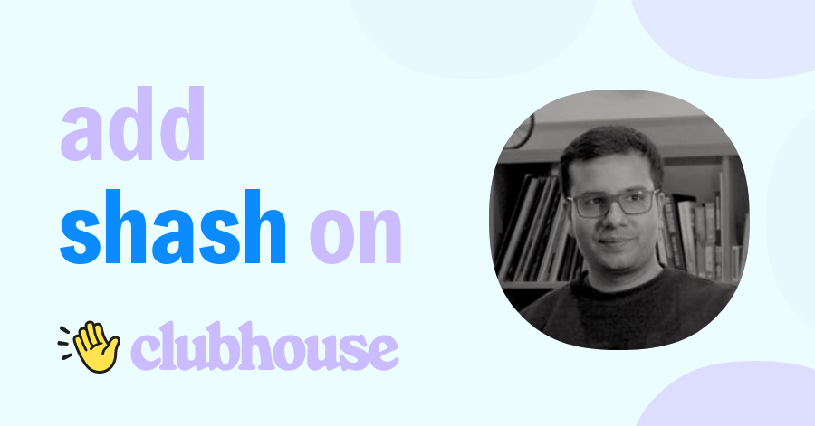 Shash Deshmukh - Clubhouse