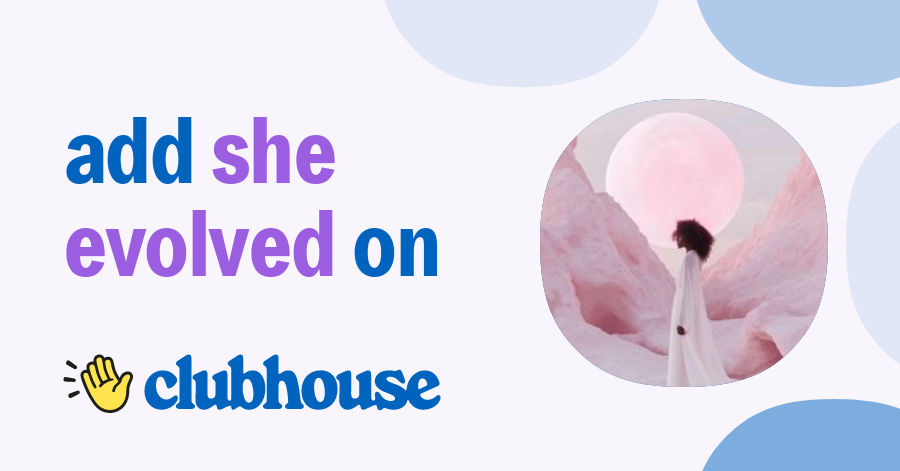 She Evolved - Clubhouse