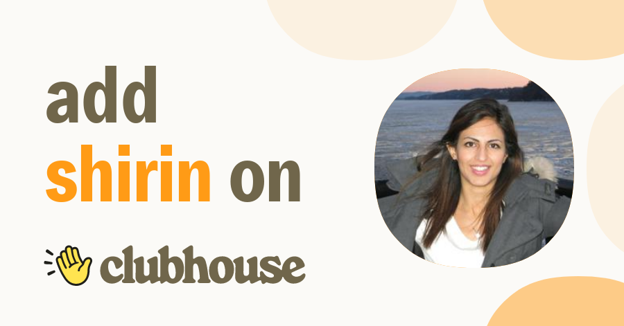 Shirin Mojarad - Clubhouse