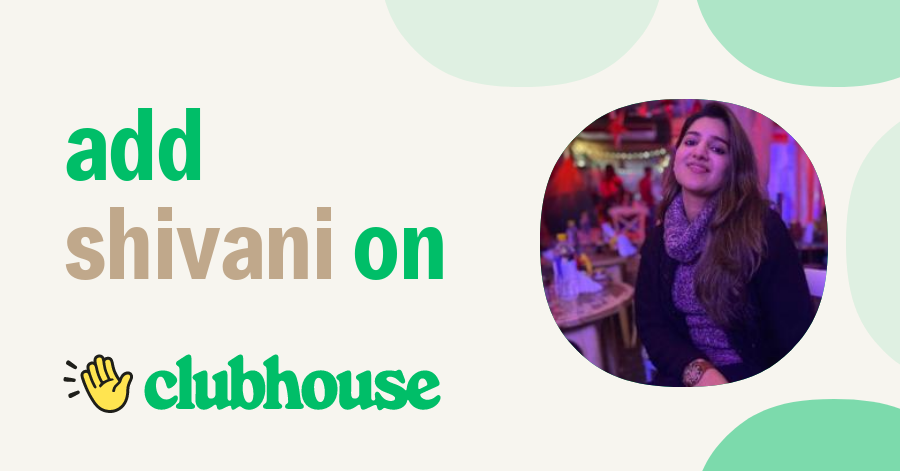 Shivani Manchanda - Clubhouse