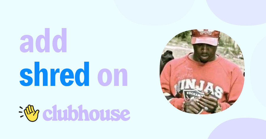 Shred Guy - Clubhouse