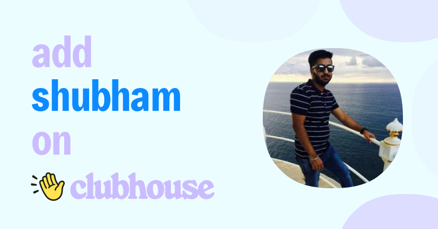 Shubham Bhanot - Clubhouse