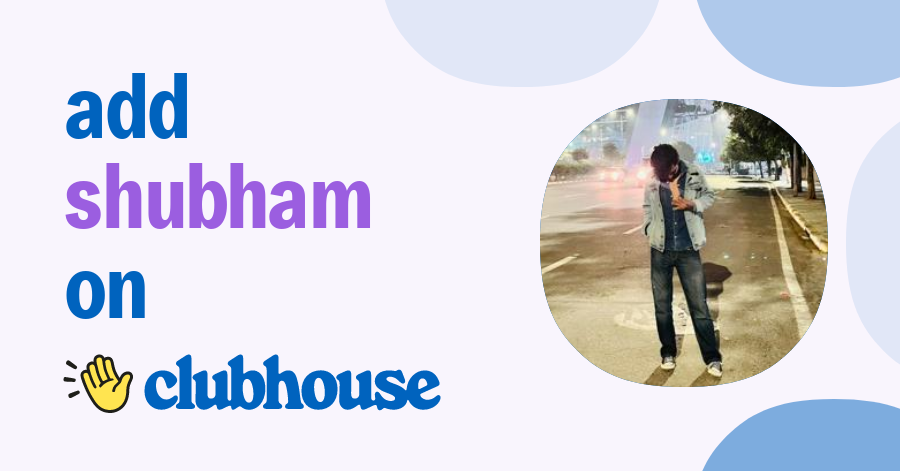 shubham J - Clubhouse