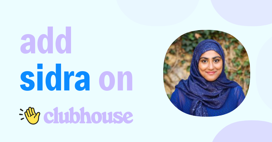 Sidra Ijaz - Clubhouse