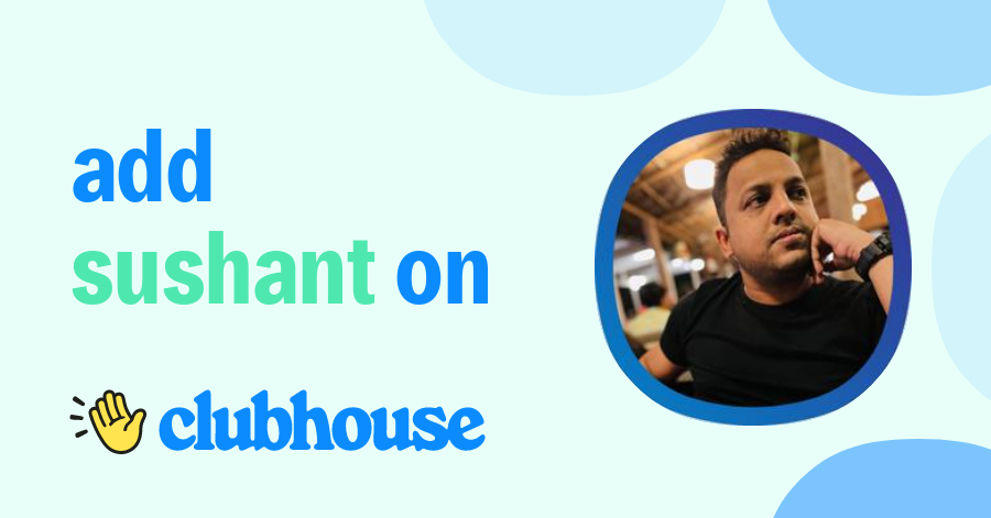 Sushant Shetty - Clubhouse