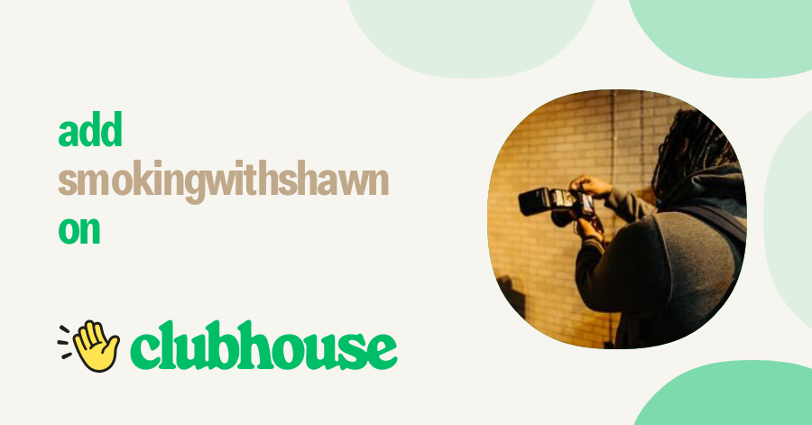SmokingWithShawn - Clubhouse