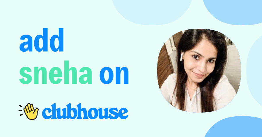 Sneha Singh - Clubhouse