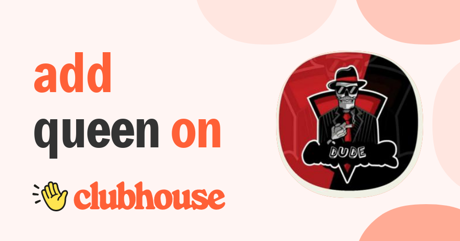 QUEEN Maker - Clubhouse