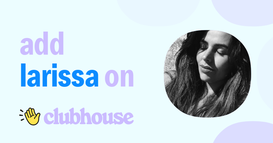 Larissa K. - Clubhouse