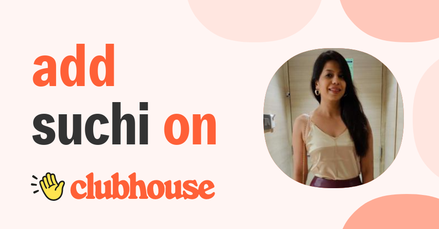 Suchi Goenka - Clubhouse