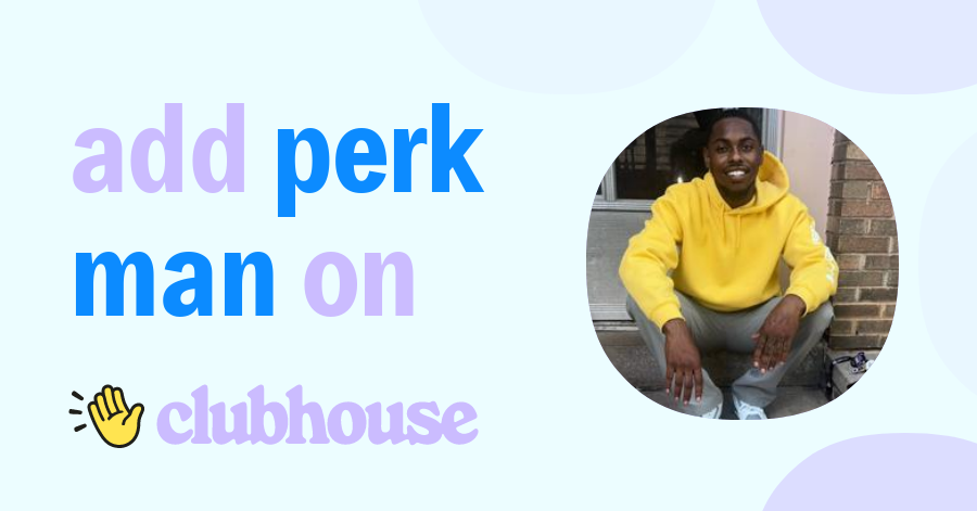 Perk Man - Clubhouse