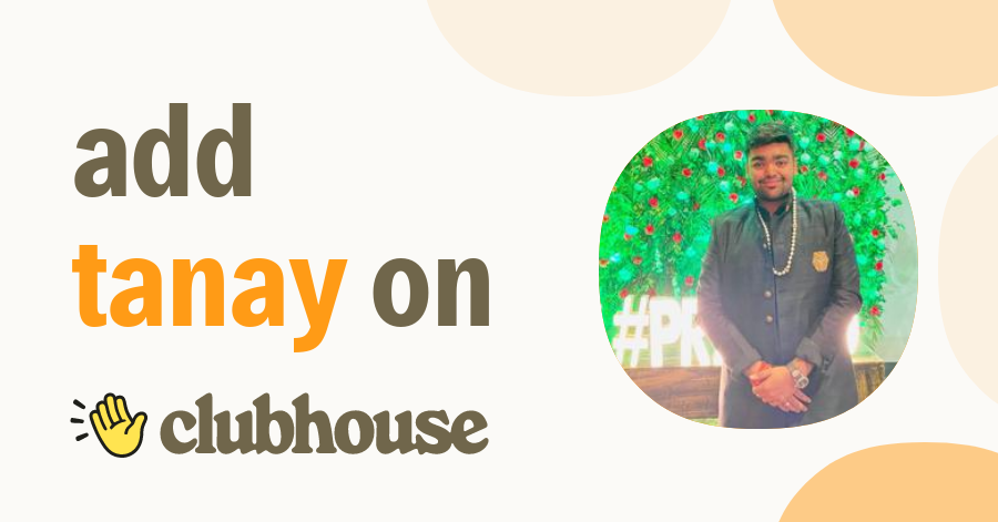 Tanay Agarwal - Clubhouse