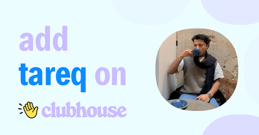 Tareq Muhammad - Clubhouse