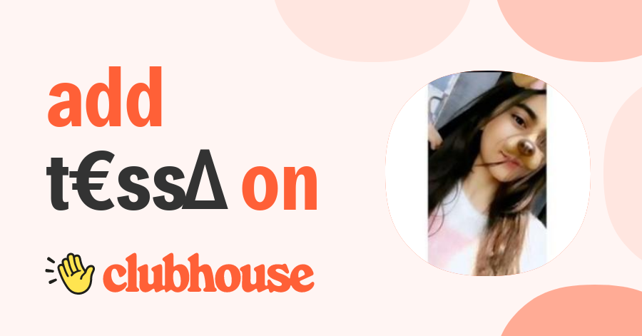 T€ss∆ i√y ‎ - Clubhouse