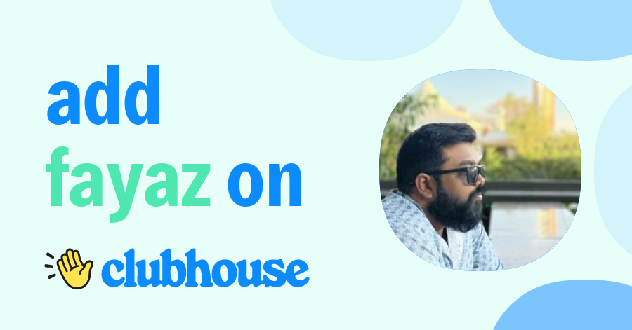 Fayaz M - Clubhouse