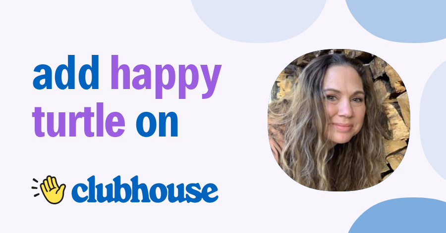 Happy Turtle - Clubhouse