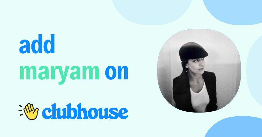 Maryam Mobini - Clubhouse