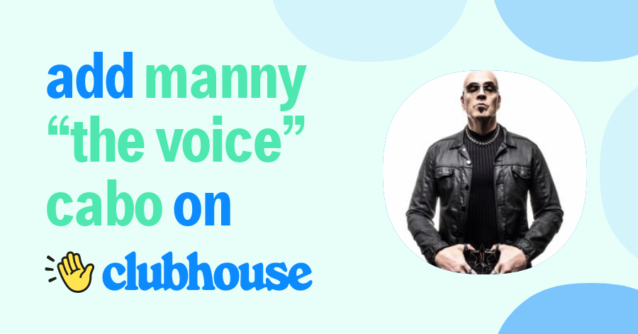 Manny “The Voice” Cabo - Clubhouse