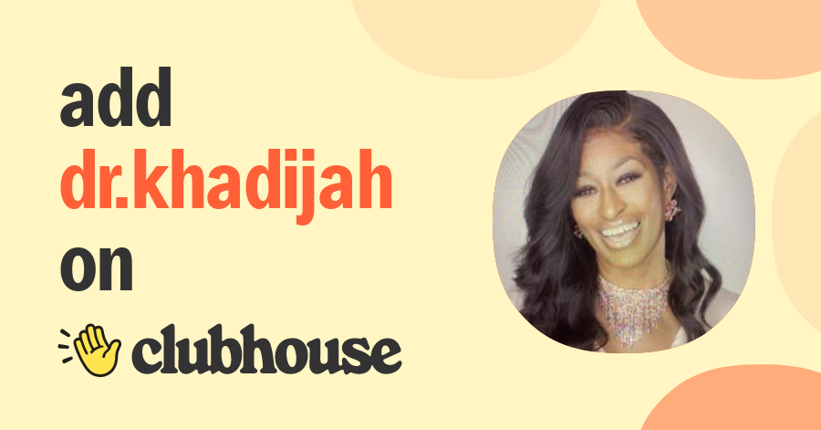 Dr.Khadijah Chapman - Clubhouse